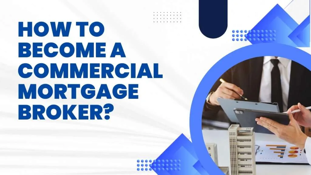 Best Tips on How to Become A Commercial Mortgage Broker